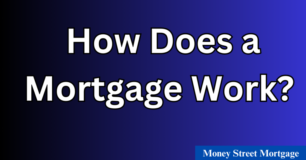 How Does a Mortgage Work? Explained in Simple Terms - Money Street Mortgage