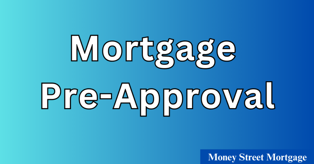 Mortgage Pre-Approval and Types Explained - Money Street Mortgage